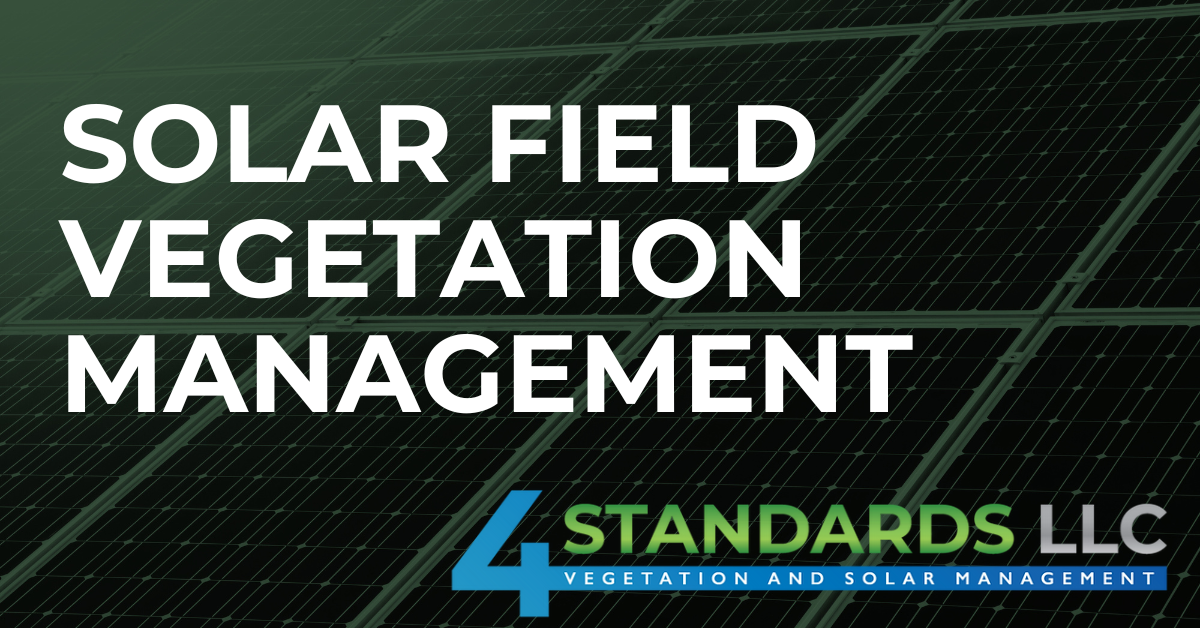 Solar Farm Vegetation Management - 4 Standards, LLC.